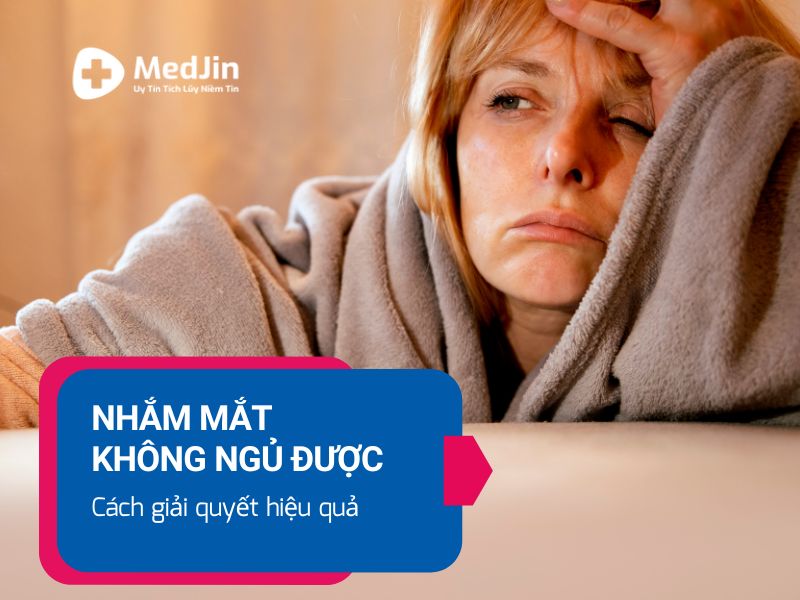 Vì sao nhắm mắt nhưng không ngủ được? Cách giải quyết hiệu quả